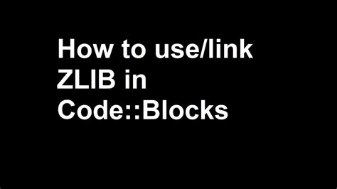 How To Use Or Link Zlib In Codeblocks Zlib Code Blocks Windows Gnuwin32 Youtube