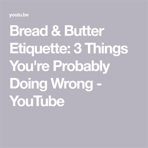 bread and butter etiquette 3 things you re probably doing wrong youtube