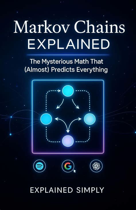 Markov Chains Explained The Mysterious Math That Almost Predicts Everything Ebook Explained