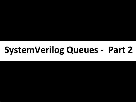 system verilog queue with example part2 systemverilog queues