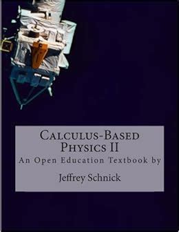 Calculus Based Physics II Jeffrey Schnick Textbook Equity 9781494332228 Amazon Com Books
