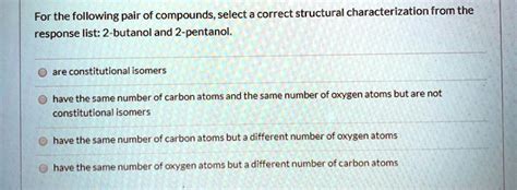 For The Following Pair Of Compounds Select A Correct Structural Characterization From The