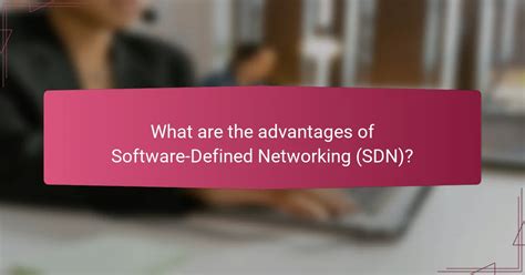 Software Defined Networking Sdn Core Concepts Advantages And
