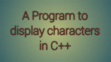 How To Write A Program To Display Characters In C C Program Using Char Data Type Youtube