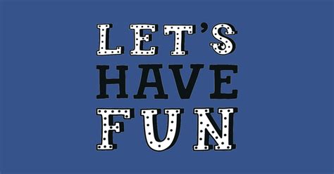 Let S Have Fun Fun Sticker TeePublic