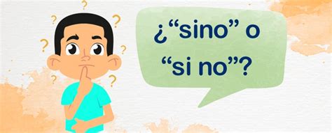 Sino O Si No 【diferencias Entre Escribirlo Junto O Separado】