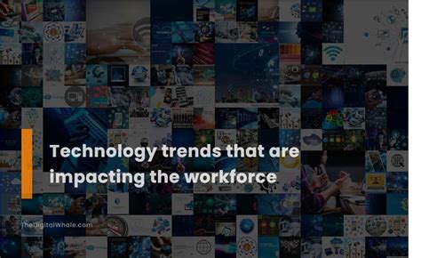 Technology Trends That Are Impacting The Workforce Technology Article