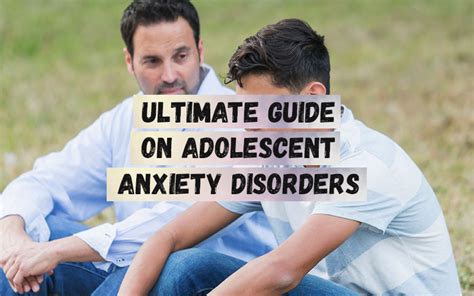 Ultimate Guide On Adolescent Anxiety Disorder Treatment