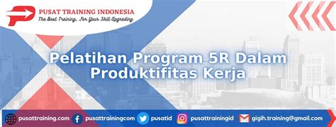 Pelatihan Program 5r Dalam Produktifitas Kerja Pusat Training Indonesia