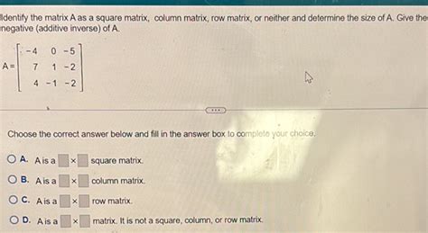 Identify The Matrix Square Matrix Column Matrix Row Matrix Or Neither Determine The Size Of A