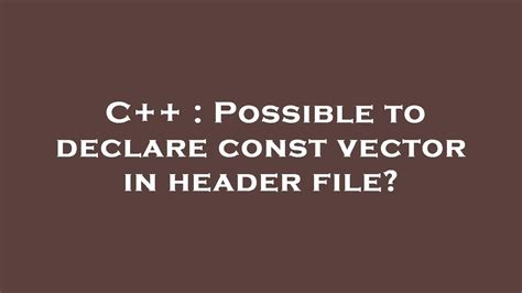 C Possible To Declare Const Vector In Header File Youtube