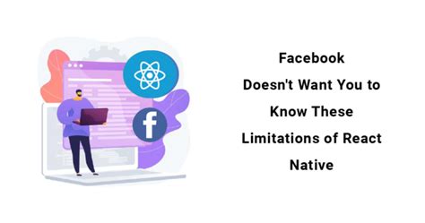 Top 6 Limitations Of React Native That You Should Know