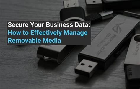 Secure Your Business Data How To Manage Removable Media
