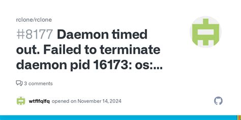 Daemon Timed Out Failed To Terminate Daemon Pid 16173 Os Process Already Finished · Issue