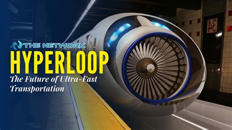 Hyperloop The Future Of Ultra Fast Transportation The Network
