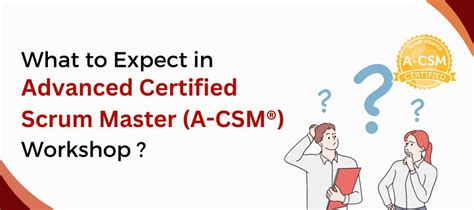 Unveiling Excellence What To Expect In The Advanced Certified Scrum Master A Csm® Workshop