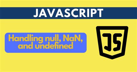 18 Javascript Code Snippets For Handling Null Nan And Undefined By Evelyn Taylor Medium