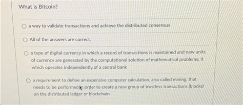 Solved What Is Bitcoina Way To Validate Transactions And