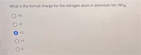 Solved What Is The Formal Charge For The Nitrogen Atom In Amonium Ion