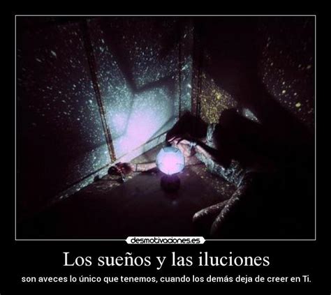 Imágenes Y Carteles De Ilusiones Pag 120 Desmotivaciones