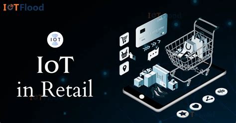 Iot In Retail Industry Use Cases Benefits And Applications Iotflood