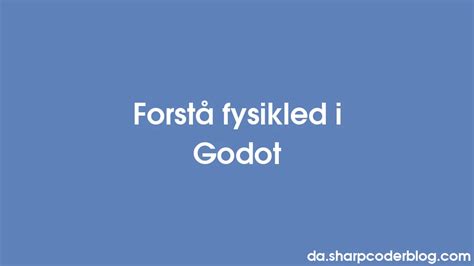 Forstå Fysikled I Godot Sharp Coder Blog