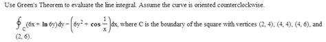 Solved Use Greens Theorem To Evaluate The Line Integral