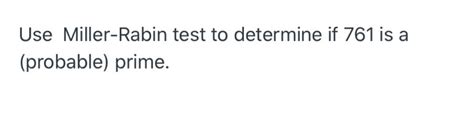 Solved Use Miller Rabin Test To Determine If 761 Is A