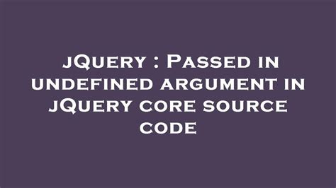 jquery passed in undefined argument in jquery core source code youtube