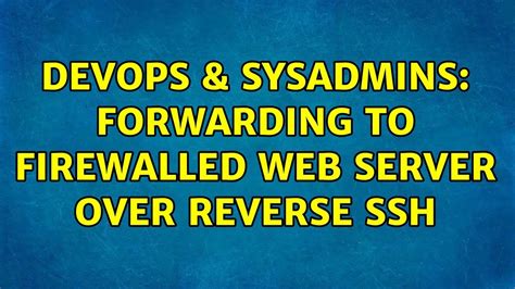 Devops And Sysadmins Forwarding To Firewalled Web Server Over Reverse