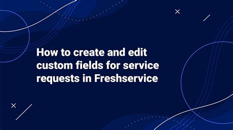 How To Create And Edit Custom Fields For Service Requests In Freshservice Youtube