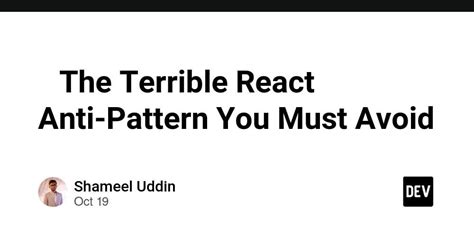 ⚛ The Terrible React Anti Pattern You Must Avoid Rdevto