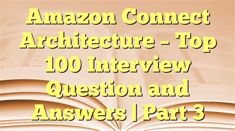 Amazon Connect Architecture Top 100 Interview Question And Answers Part 3 Techgyan360in