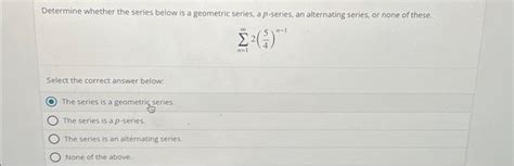 Solved Determine Whether The Series Below Is A Geometric Chegg Com