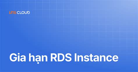 Gia Hạn Rds Instance Vng Cloud Docs