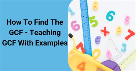 How To Find The Gcf Teaching Gcf With Examples