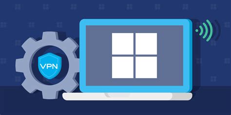 How To Manually Configure And Install A VPN On Windows