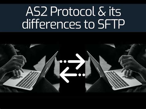 Guide To As2 Protocol And Its Differences To Sftp Step By Step Guide