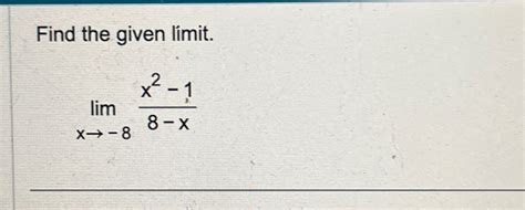 Solved Find The Given Limit Limx→ 8x2 18 X