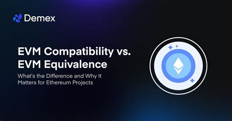 EVM Compatibility Vs EVM Equivalence Whats The Difference And Why It Matters For Ethereum