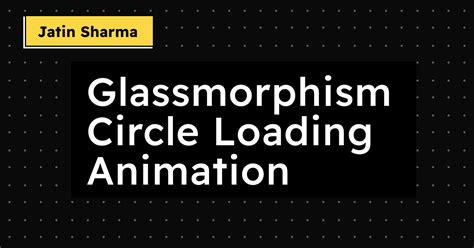 Glassmorphism Circle Loading Animation Jatin Sharma