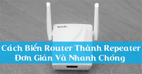 Cài Đặt Router Tp Link Thành Repeater Hướng Dẫn Từng Bước Tối Ưu Tốc Độ Và Phạm Vi Phủ Sóng