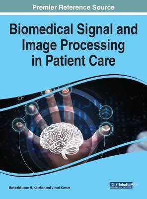 Biomedical Signal And Image Processing In Patient Care By Maheshkumar H Kolekar Editor Vinod
