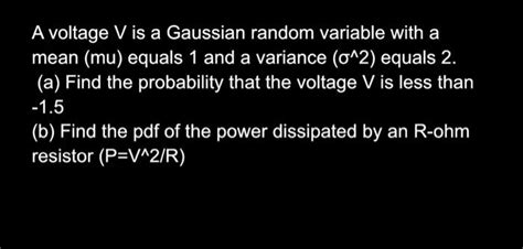 a voltage v is a gaussian random variable with a mean Î¼ equals 1 and