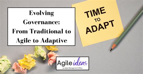 Evolving Governance From Traditional To Agile To Adaptive
