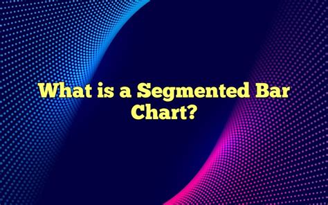 What Is A Segmented Bar Chart