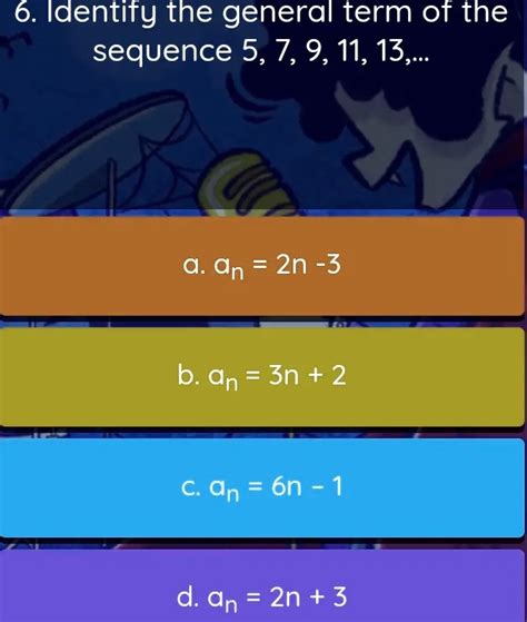 Solved 6 Identify The General Term Of The Sequence 5 7 9 11 13 A