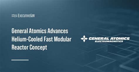 General Atomics Advances Fast Modular Reactor Concept