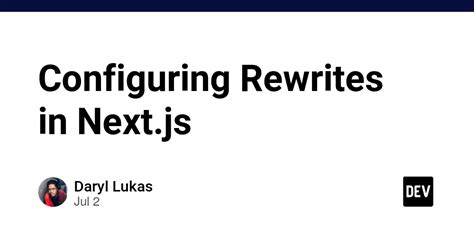 Configuring Rewrites In Nextjs Dev Community