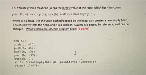 solved 17 you are given a maxheap keeps the largest value